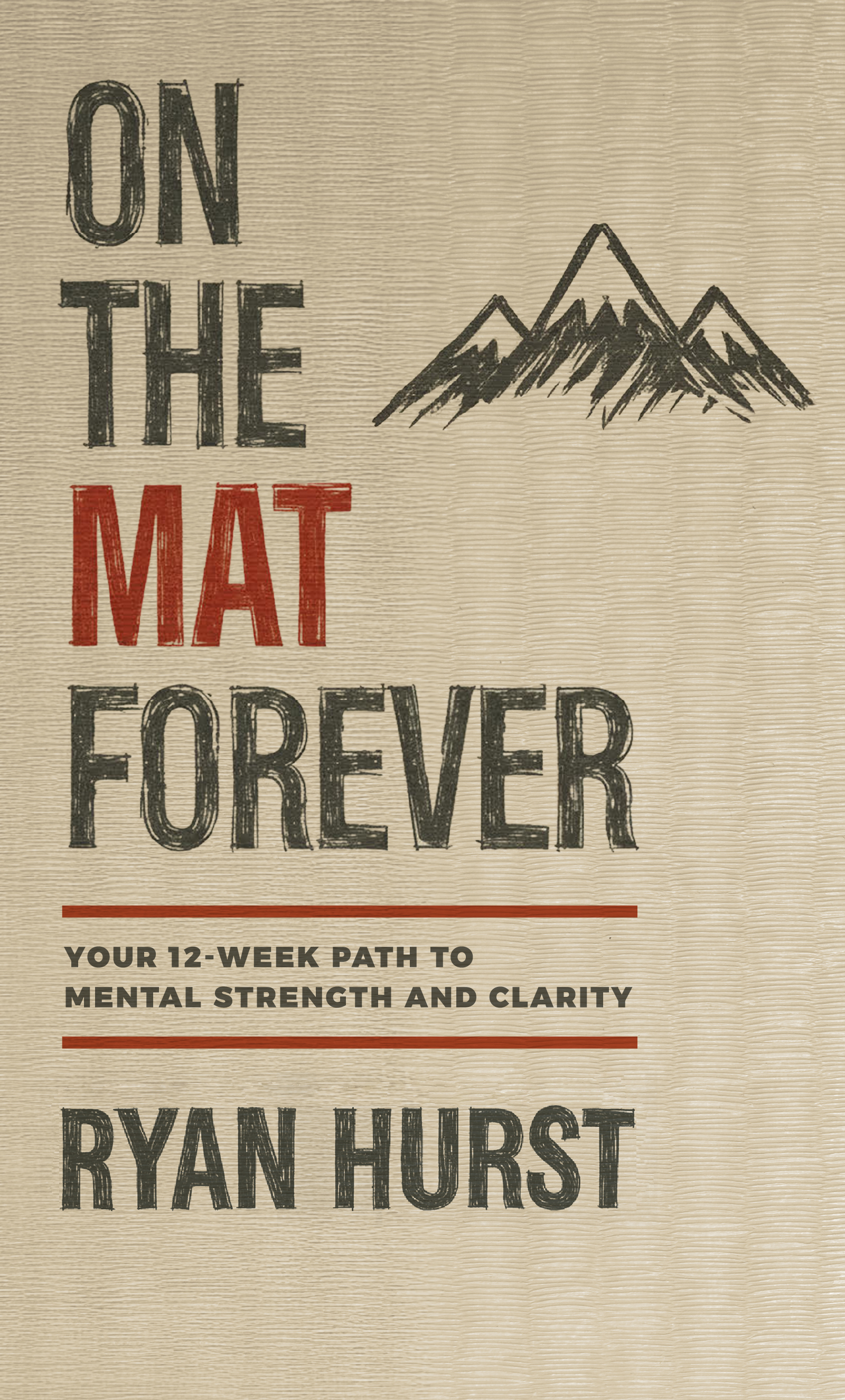 On The Mat Forever - 12-Week System to Rebuild Your Foundation